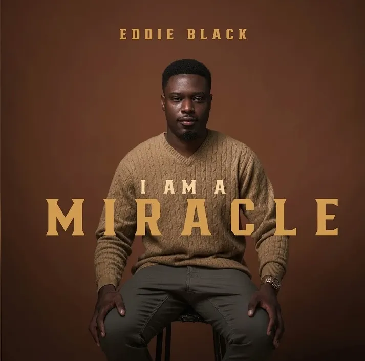 Eddie Black - I Am A Miracle | Mp3 - Zambian Music Blog