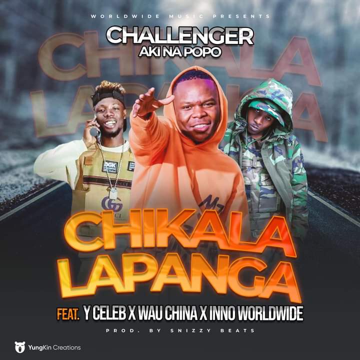 Challenger (Aki Na Popo) ft. Y Celeb x Wau China - Ch*kal lapanga | Mp3 - Zambian Music Blog